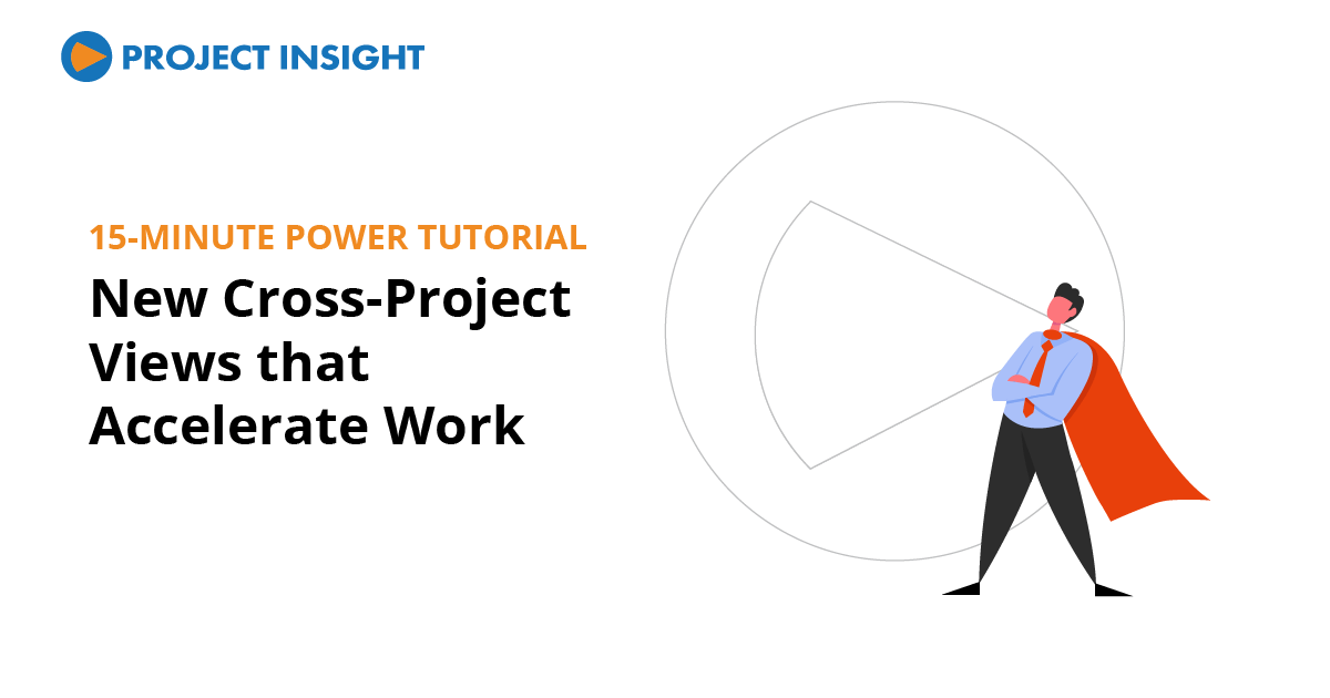 Cross-Project Views to Accelerate Work | Project Insight Webinar